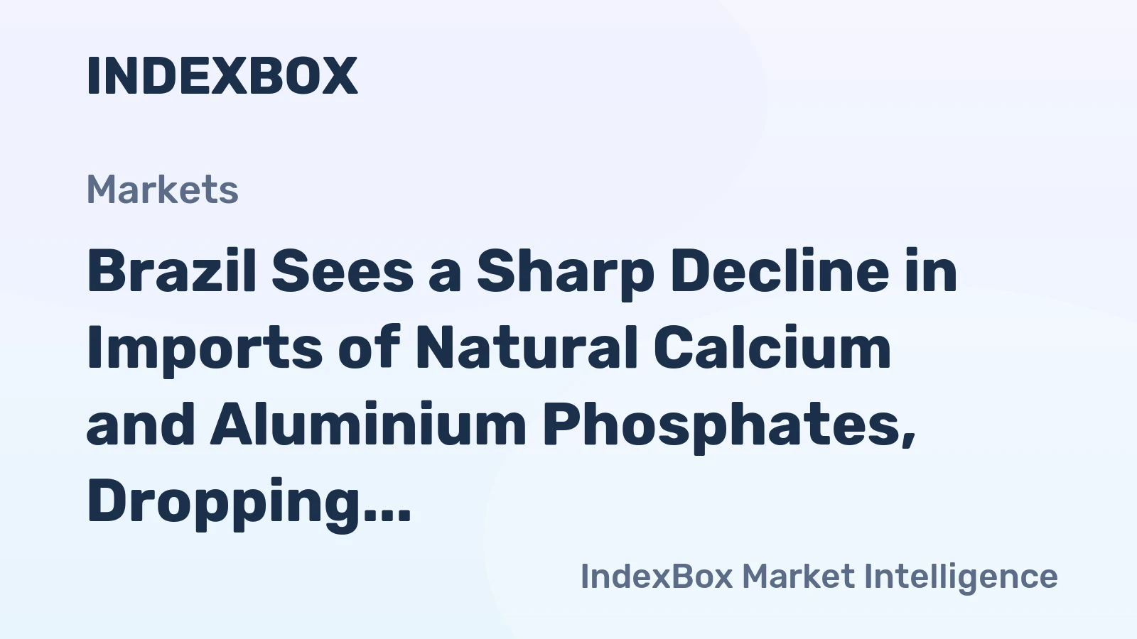 Brazil Sees a Sharp Decline in Imports of Natural Calcium and Aluminium Phosphates, Dropping to $260M in 2023
