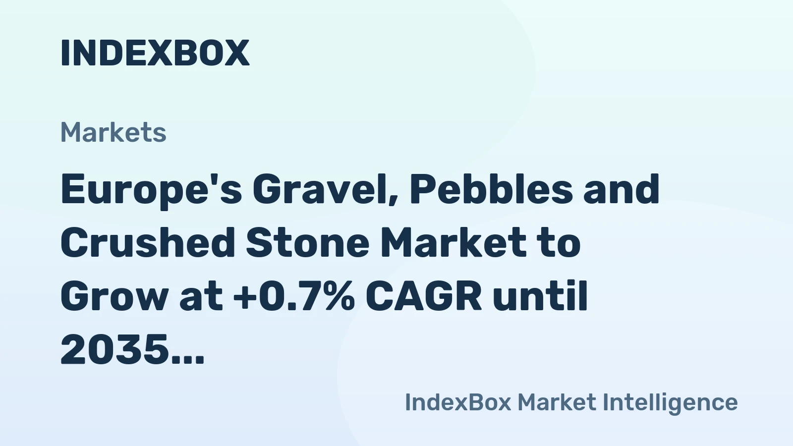 Europe's Gravel, Pebbles and Crushed Stone Market to Grow at +0.7% CAGR until 2035