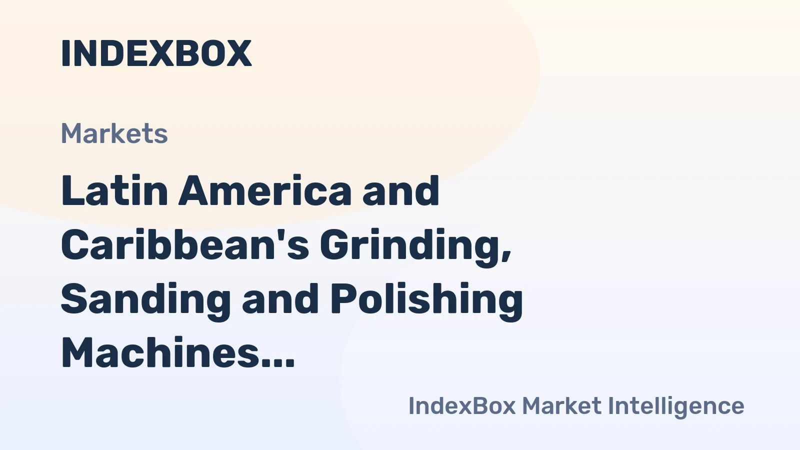 Latin America and Caribbean's Grinding, Sanding and Polishing Machines Market Set to Reach 1.5M Units in Volume and $452M in Value by 2035