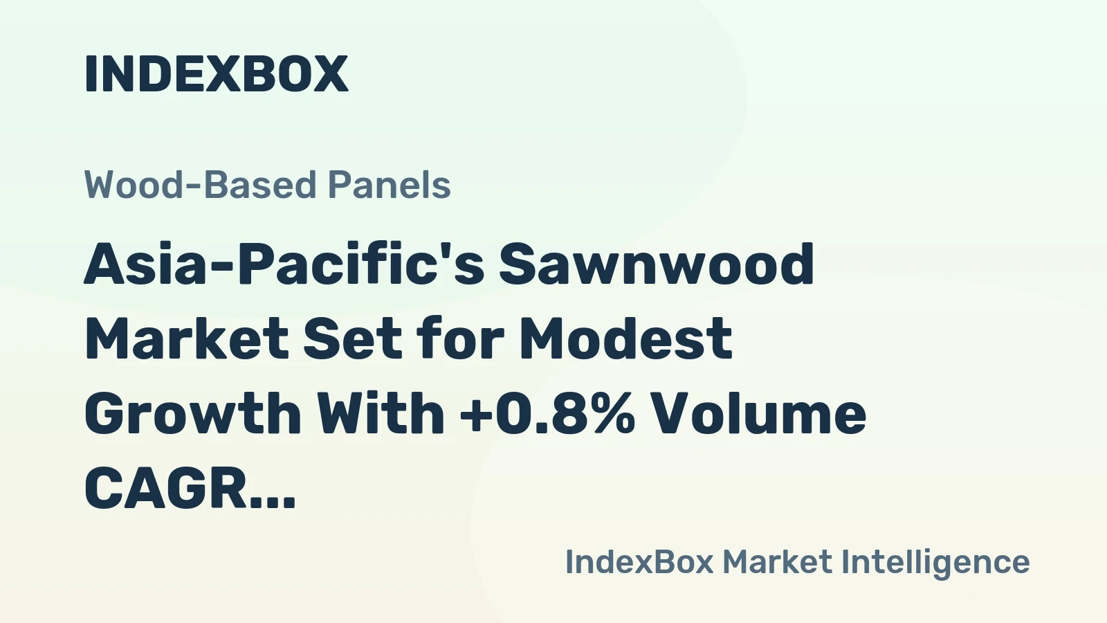 Asia-Pacific's Sawnwood Market Set for Modest Growth With +0.8% Volume CAGR