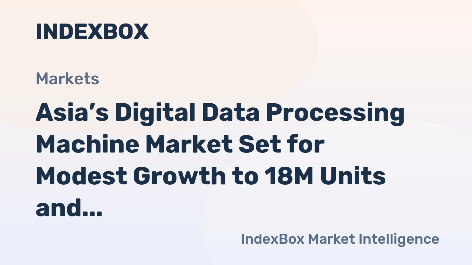 Asia’s Digital Data Processing Machine Market Set for Modest Growth to 18M Units and $18.5B