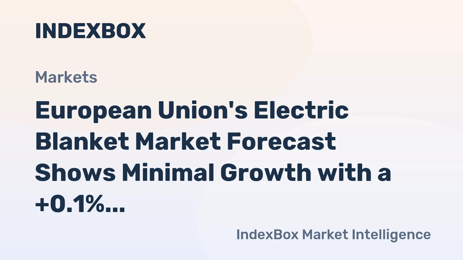 European Union's Electric Blanket Market Forecast Shows Minimal Growth with a +0.1% CAGR
