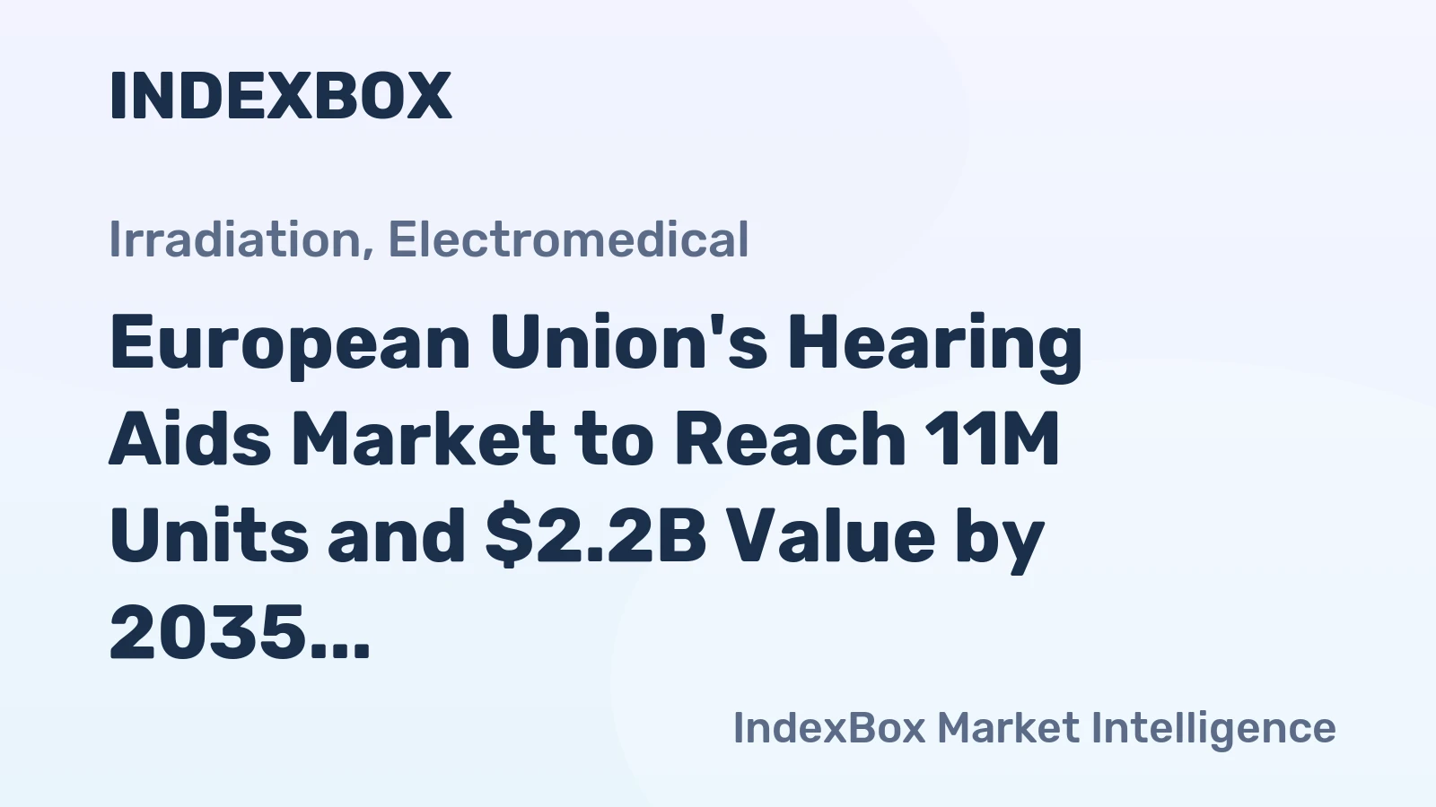 European Union's Hearing Aids Market to Reach 11M Units and $2.2B Value by 2035