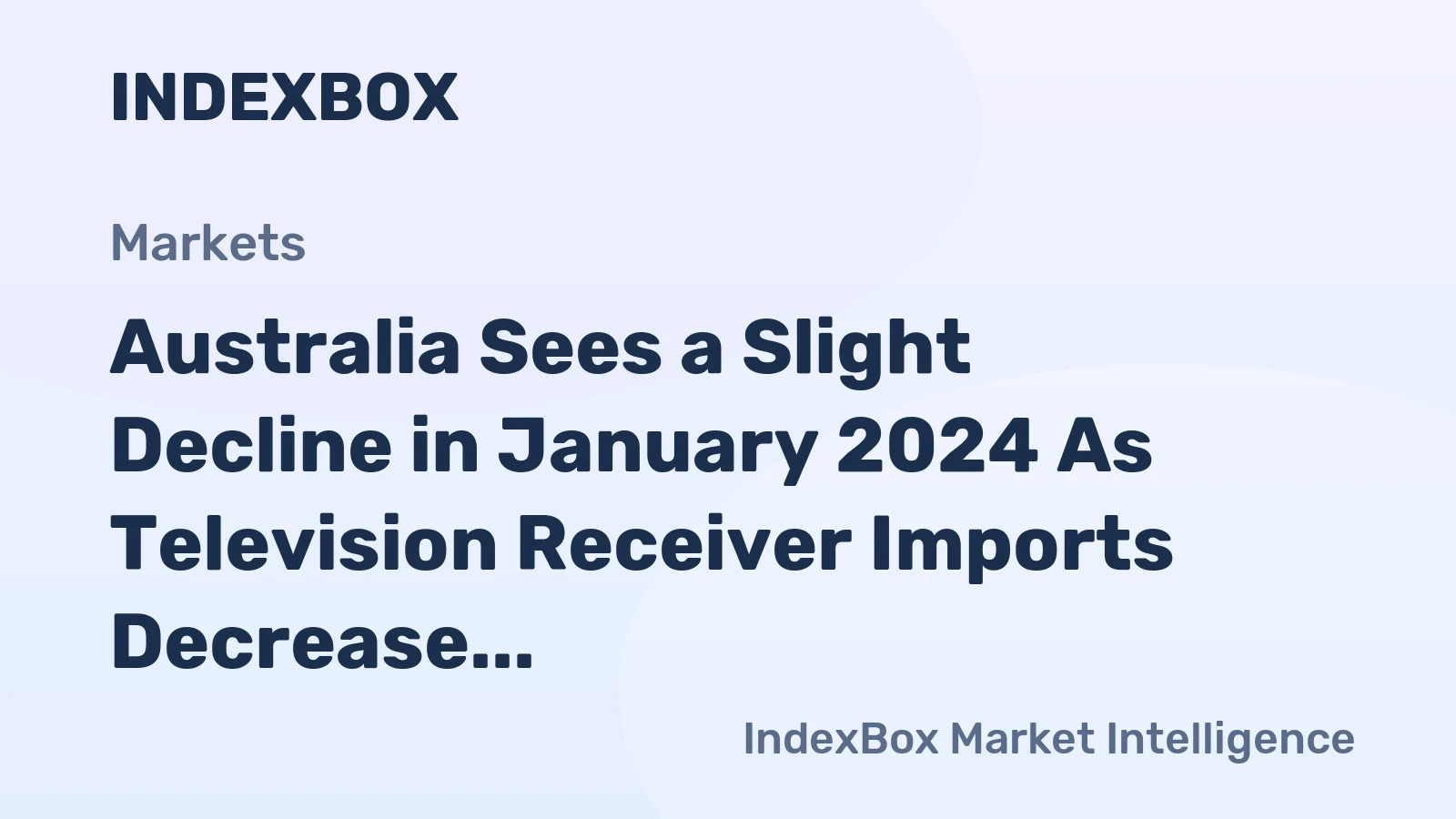 Australia Sees a Slight Decline in January 2024 As Television Receiver Imports Decrease to $65 Million.