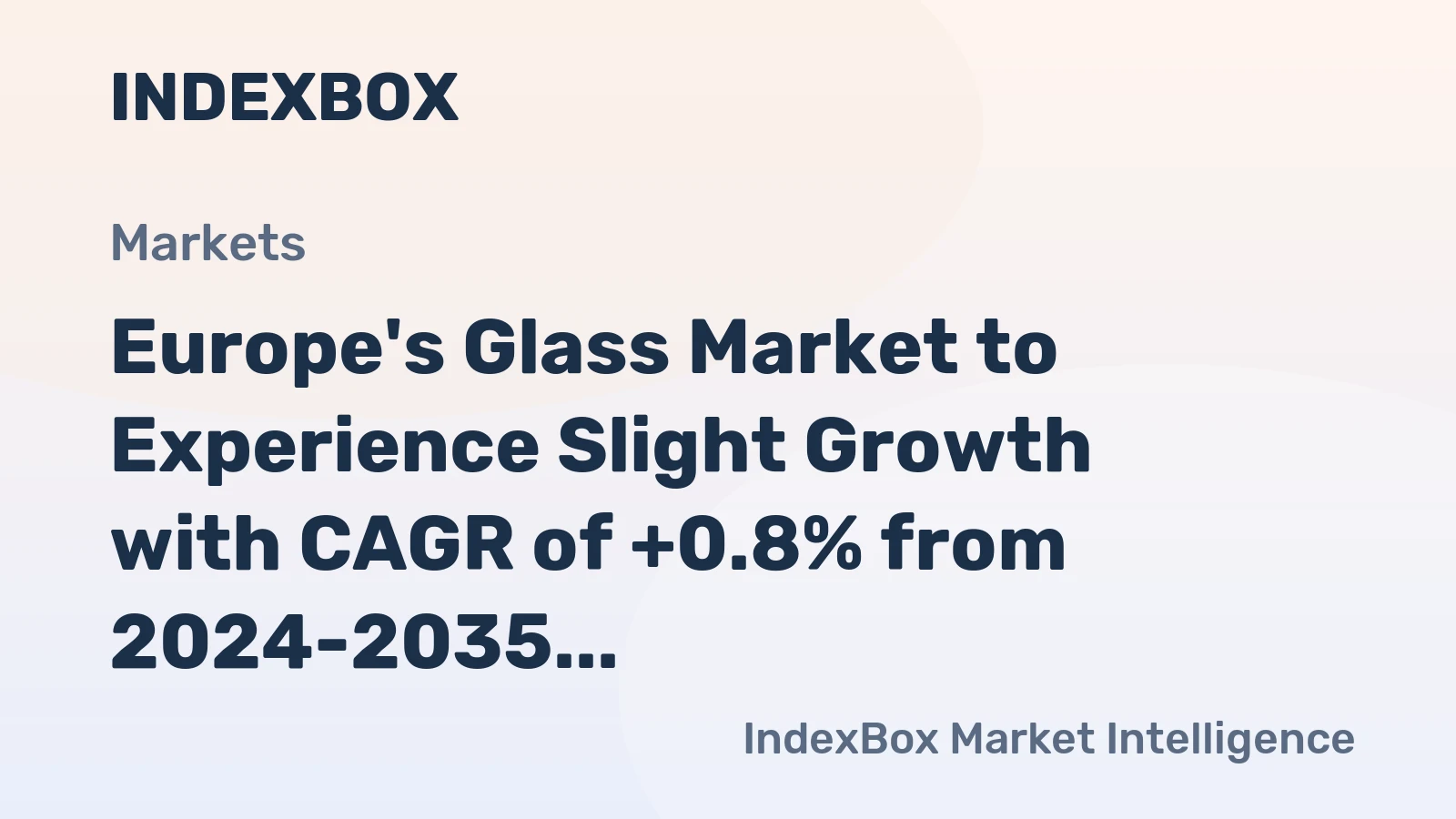 Europe's Glass Market to Experience Slight Growth with CAGR of +0.8% from 2024-2035