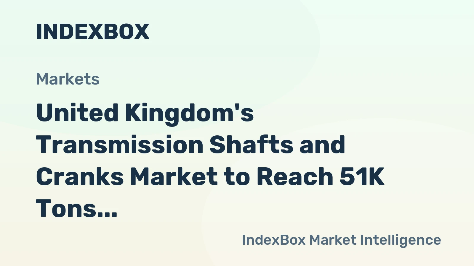 United Kingdom's Transmission Shafts and Cranks Market to Reach 51K Tons and $691M