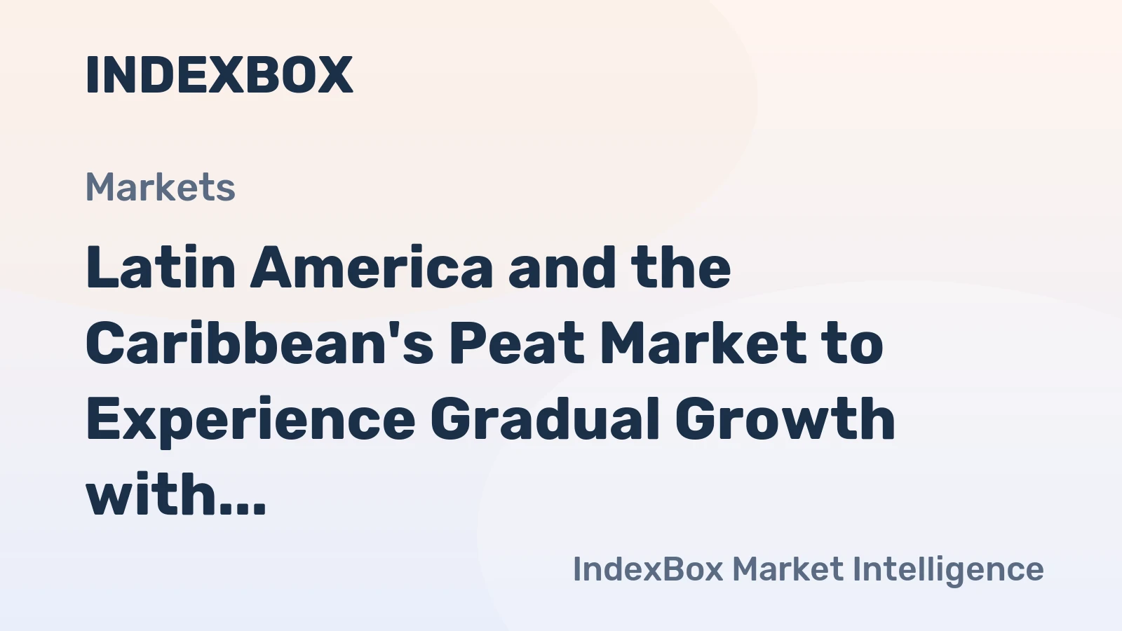 Latin America and the Caribbean's Peat Market to Experience Gradual Growth with +0.8% CAGR Over 2024-2035