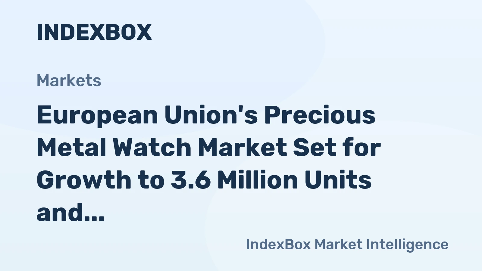 European Union's Precious Metal Watch Market Set for Growth to 3.6 Million Units and $26.2 Billion in Value