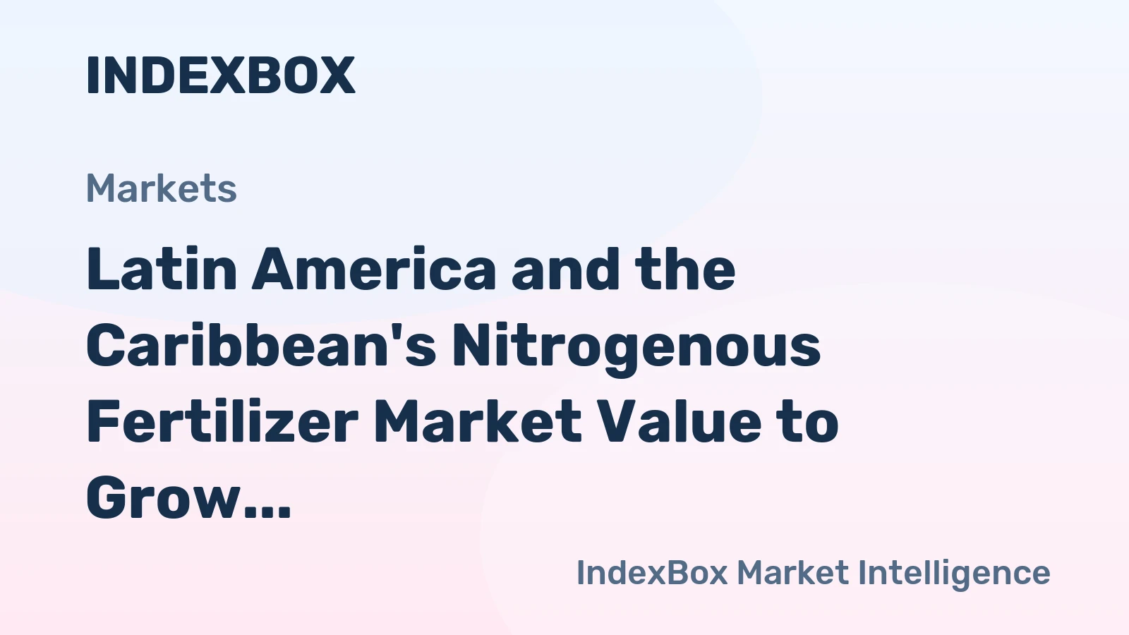 Latin America and the Caribbean's Nitrogenous Fertilizer Market Value to Grow at a 1.9% CAGR Through 2035