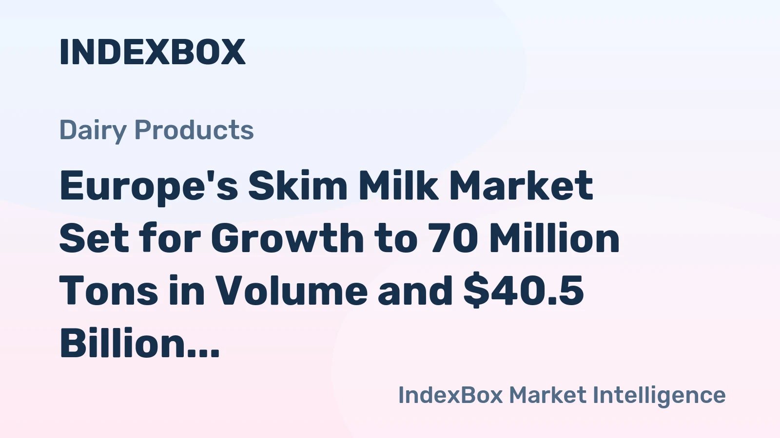 Europe's Skim Milk Market Set for Growth to 70 Million Tons in Volume and $40.5 Billion in Value by 2035