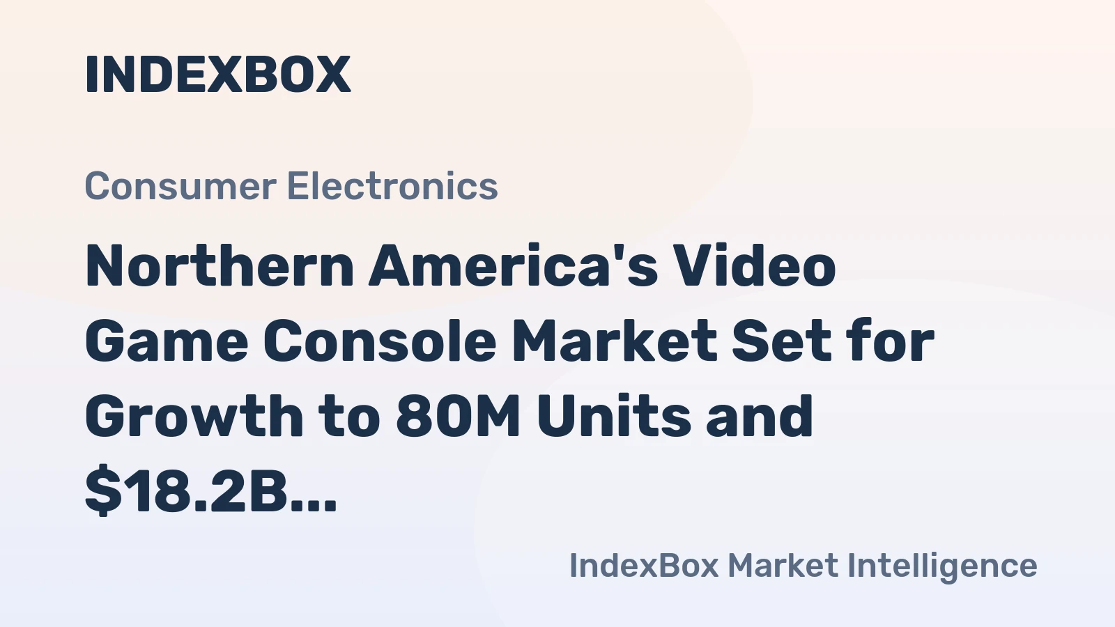 Northern America's Video Game Console Market Set for Growth to 80M Units and $18.2B in Value