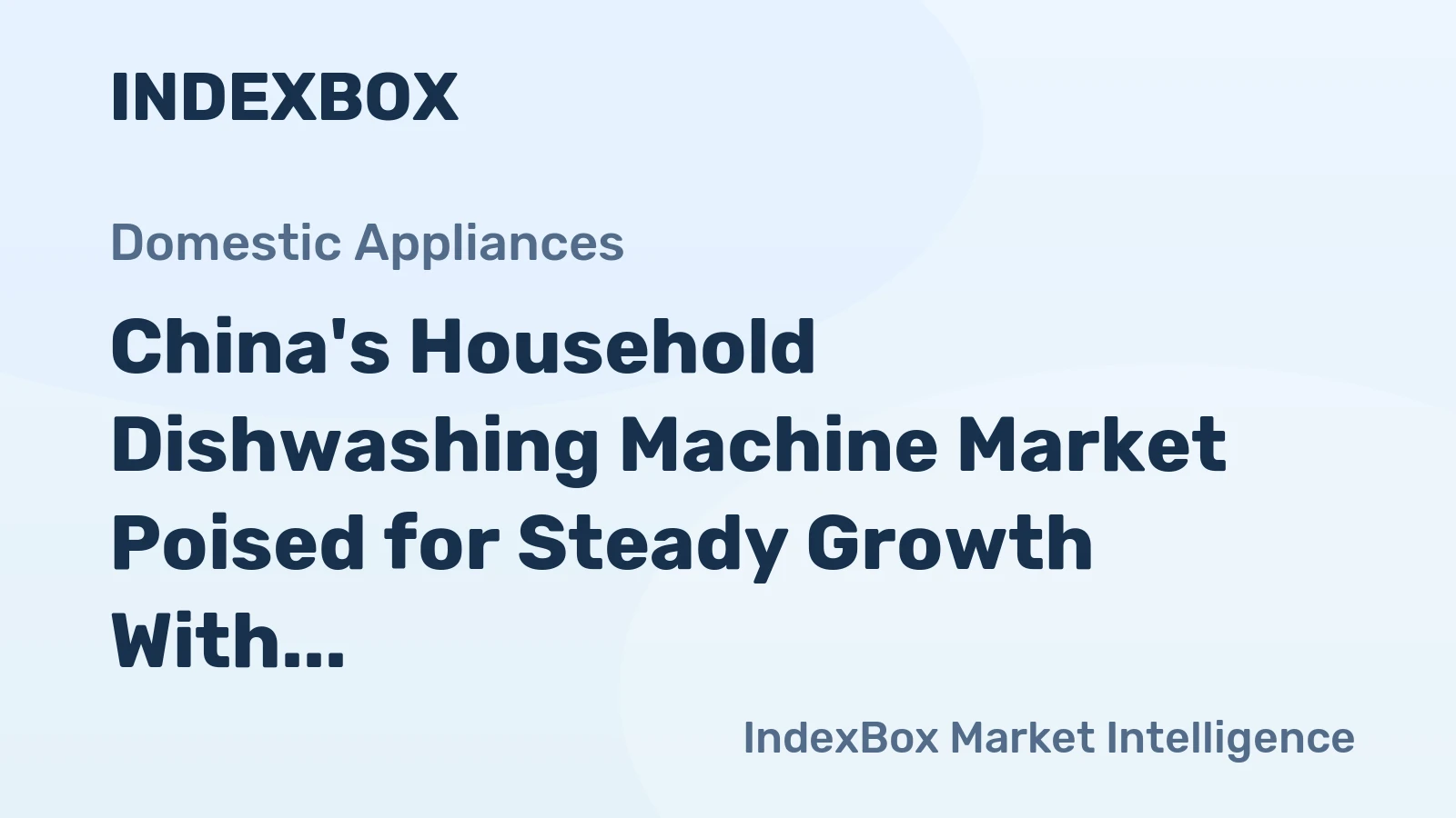 China's Household Dishwashing Machine Market Poised for Steady Growth With 1.3% CAGR in Value