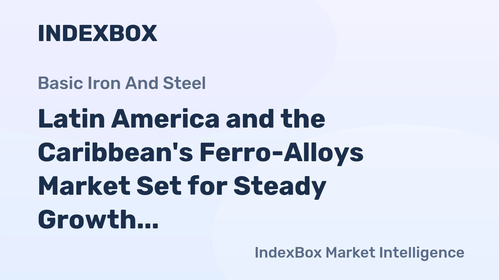 Latin America and the Caribbean's Ferro-Alloys Market Set for Steady Growth With 1.6% CAGR in Value