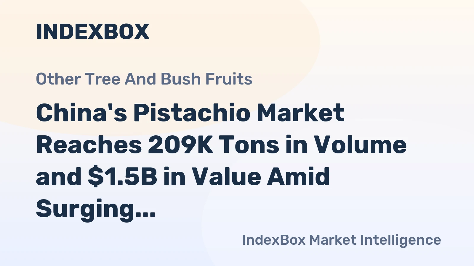 China's Pistachio Market Reaches 209K Tons in Volume and $1.5B in Value Amid Surging Demand