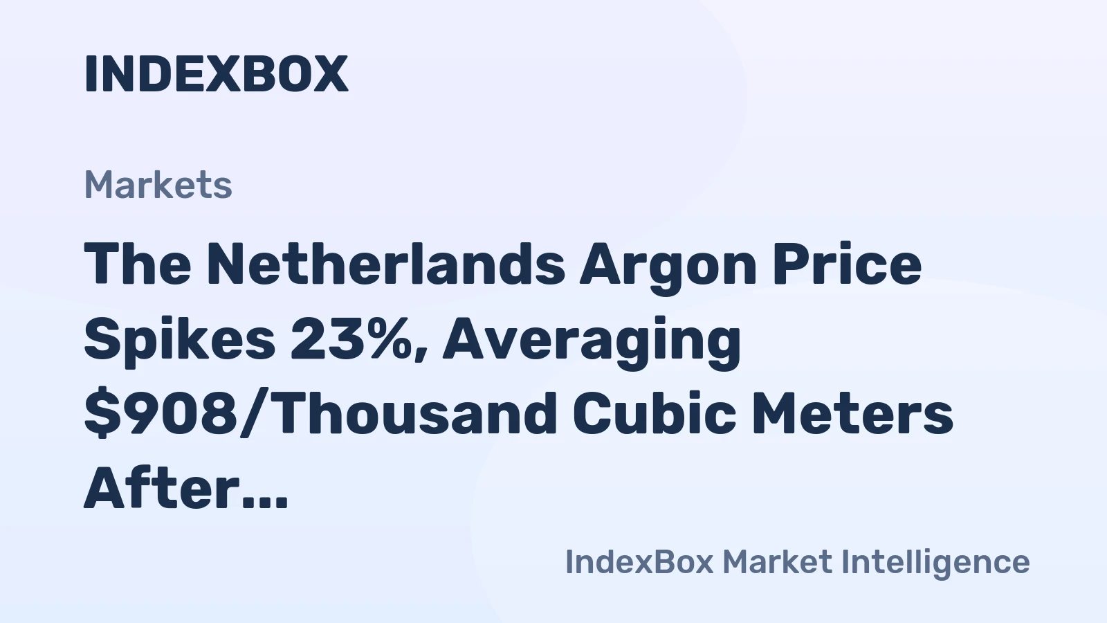 The Netherlands Argon Price Spikes 23%, Averaging $908/Thousand Cubic Meters After 2 Months of Growth