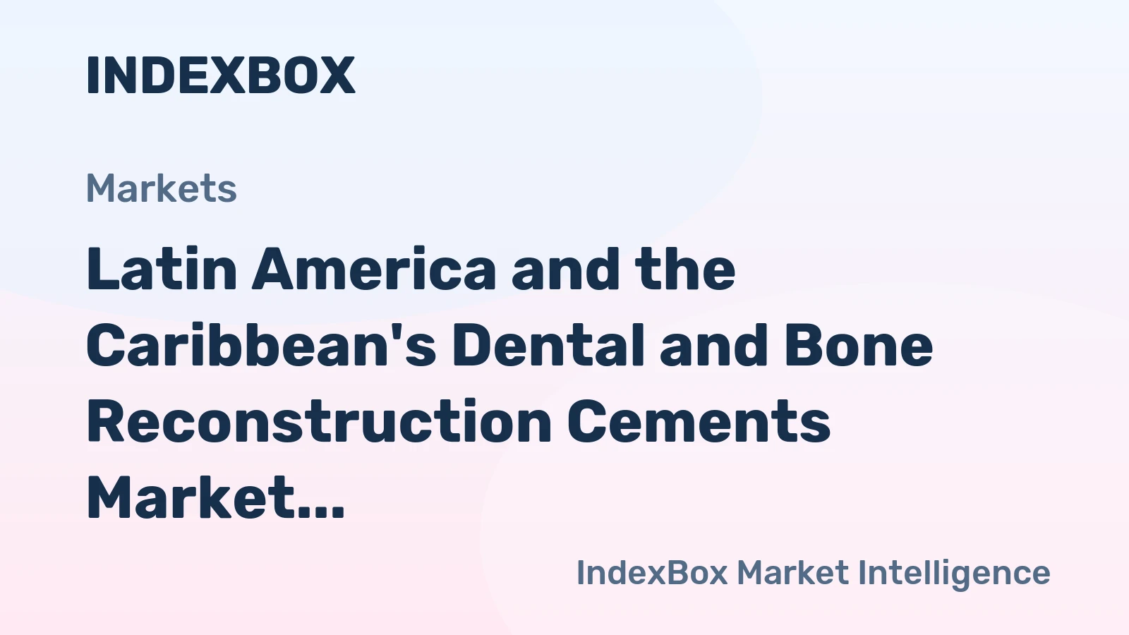 Latin America and the Caribbean's Dental and Bone Reconstruction Cements Market to Witness +0.7% CAGR Growth from 2024 to 2035