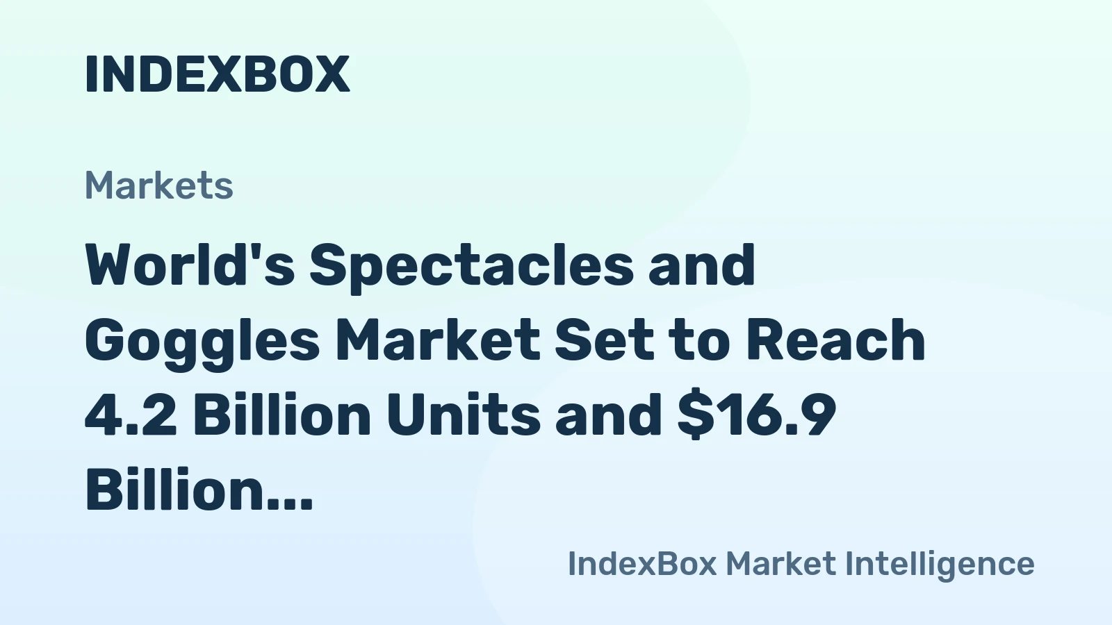 World's Spectacles and Goggles Market Set to Reach 4.2 Billion Units and $16.9 Billion in Value
