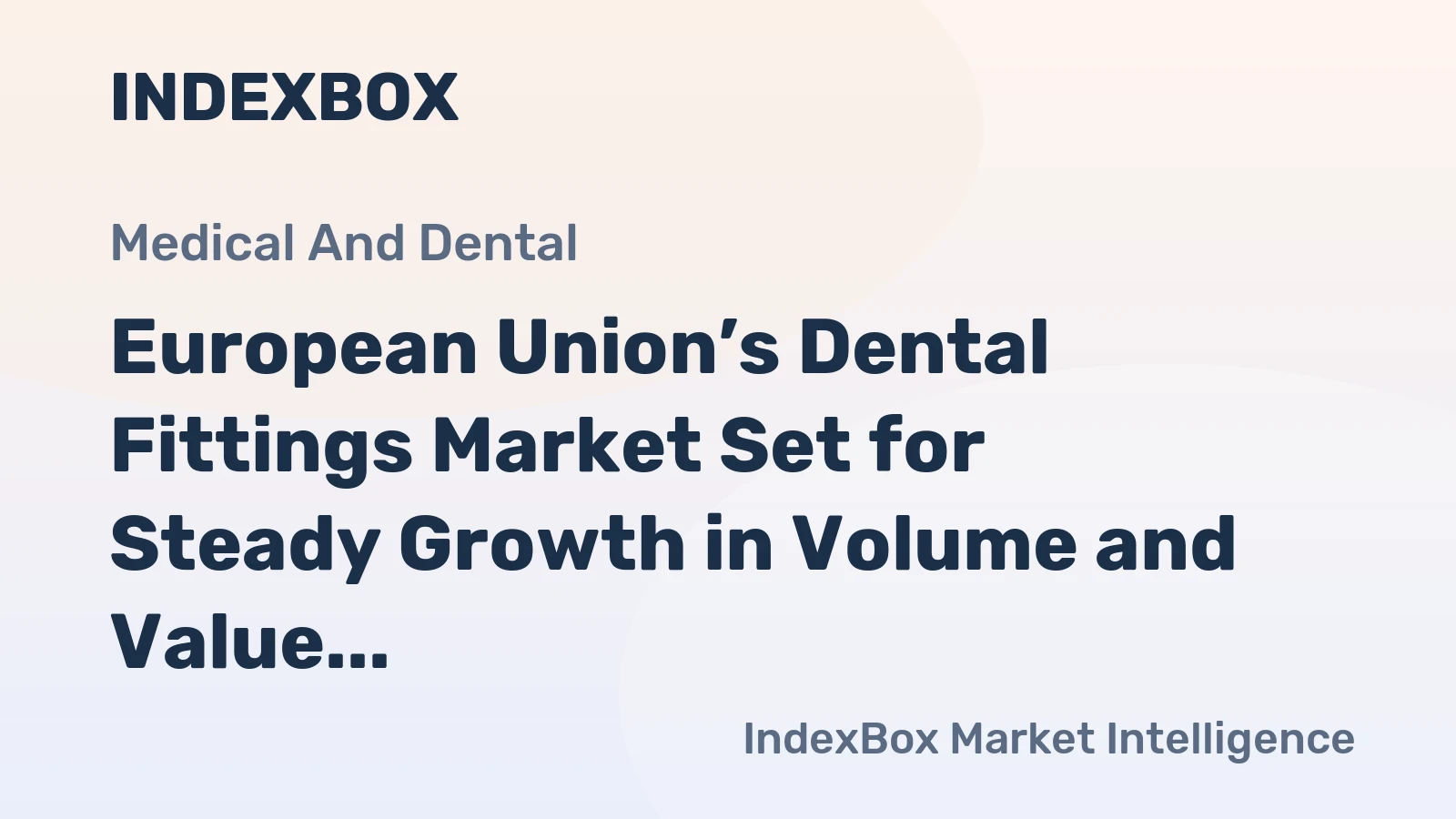European Union’s Dental Fittings Market Set for Steady Growth in Volume and Value