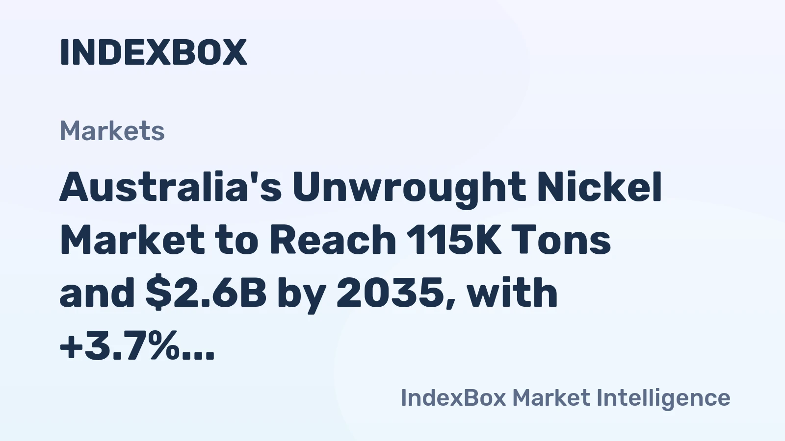 Australia's Unwrought Nickel Market to Reach 115K Tons and $2.6B by 2035, with +3.7% and +4.5% CAGR respectively