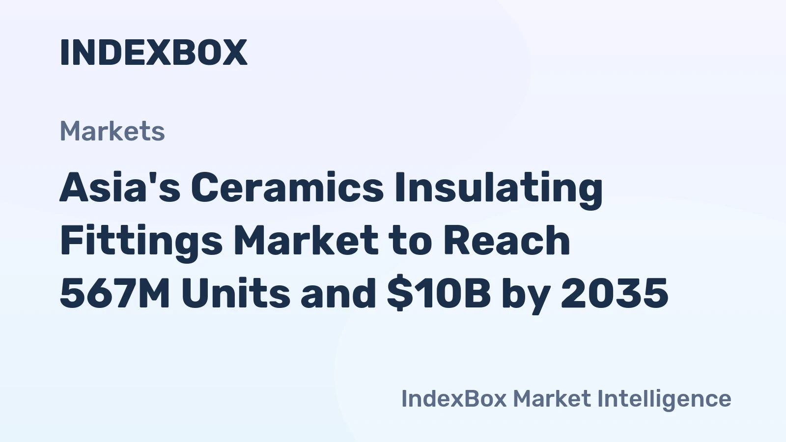 Asia's Ceramics Insulating Fittings Market to Reach 567M Units and $10B by 2035