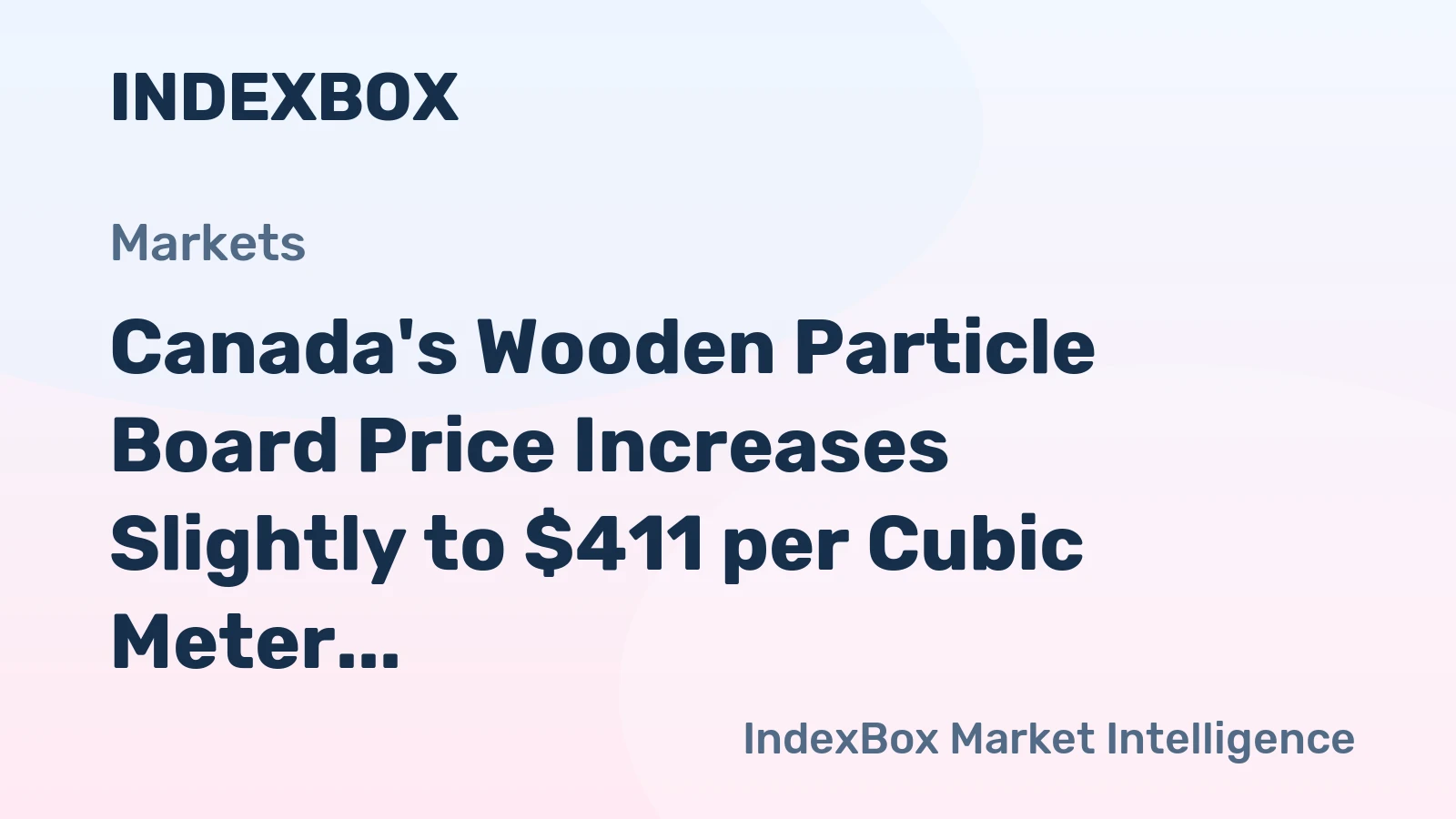 Canada's Wooden Particle Board Price Increases Slightly to $411 per Cubic Meter