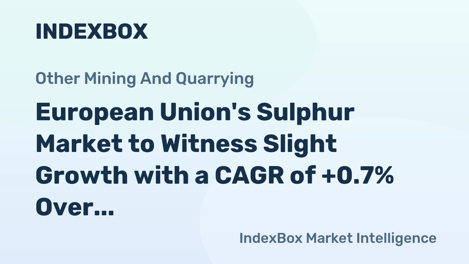 European Union's Sulphur Market to Witness Slight Growth with a CAGR of +0.7% Over Next Decade