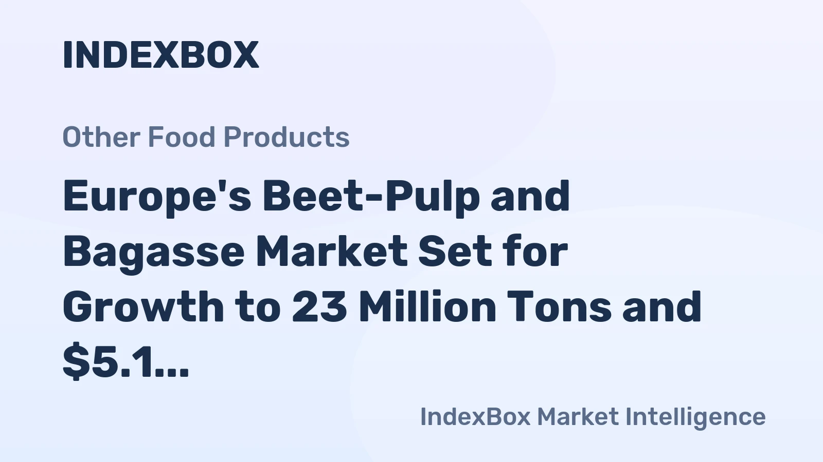 Europe's Beet-Pulp and Bagasse Market Set for Growth to 23 Million Tons and $5.1 Billion