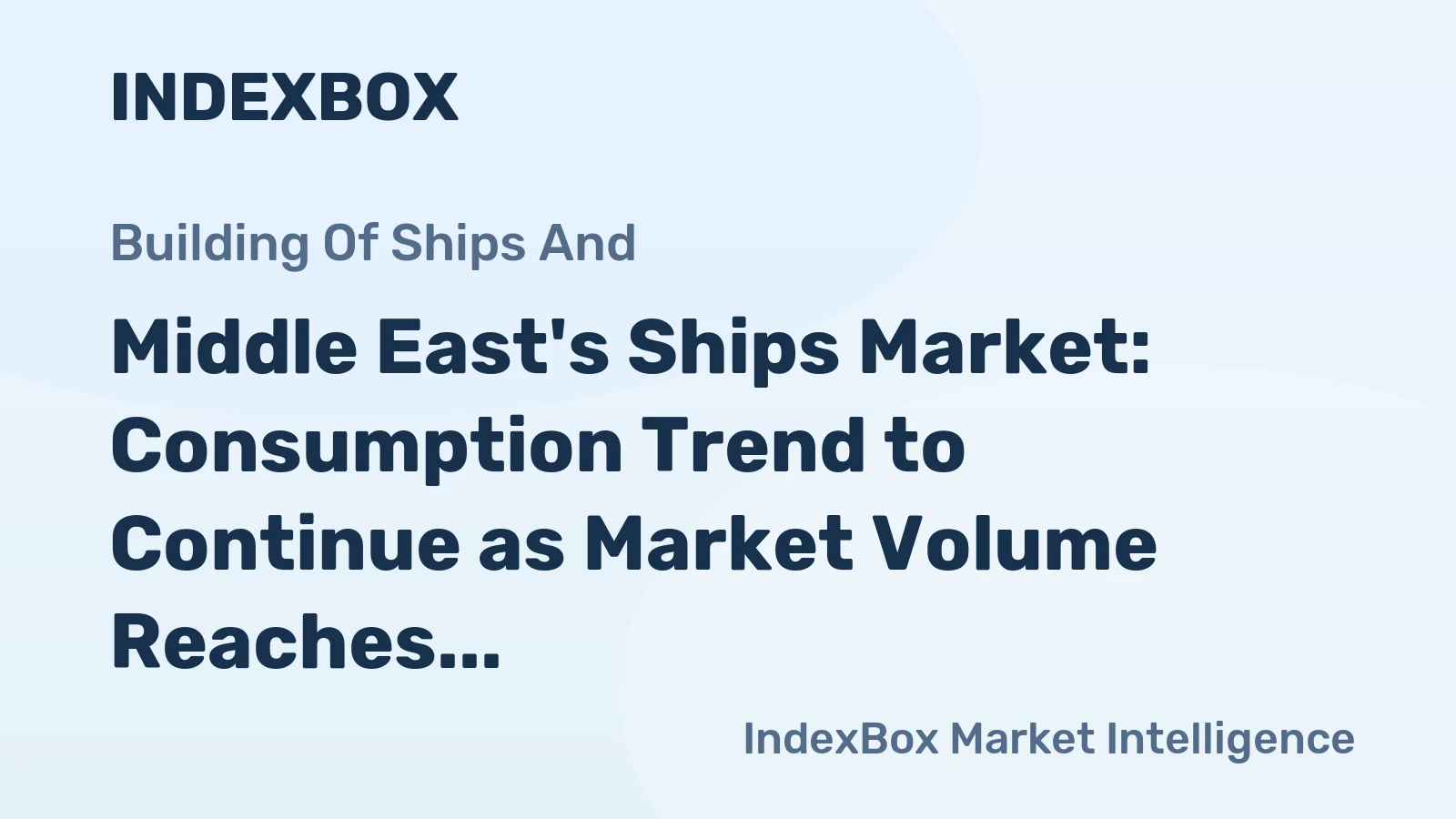 Middle East's Ships Market: Consumption Trend to Continue as Market Volume Reaches 1.1K Units and Value Soars to $8B by 2035