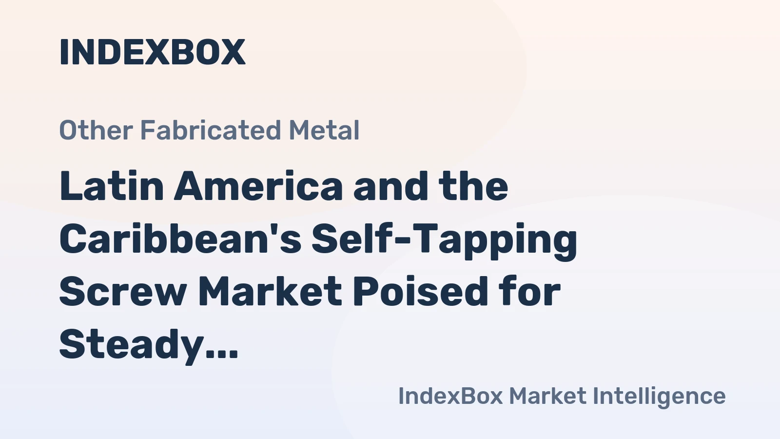 Latin America and the Caribbean's Self-Tapping Screw Market Poised for Steady Growth with a +2.2% CAGR in Value