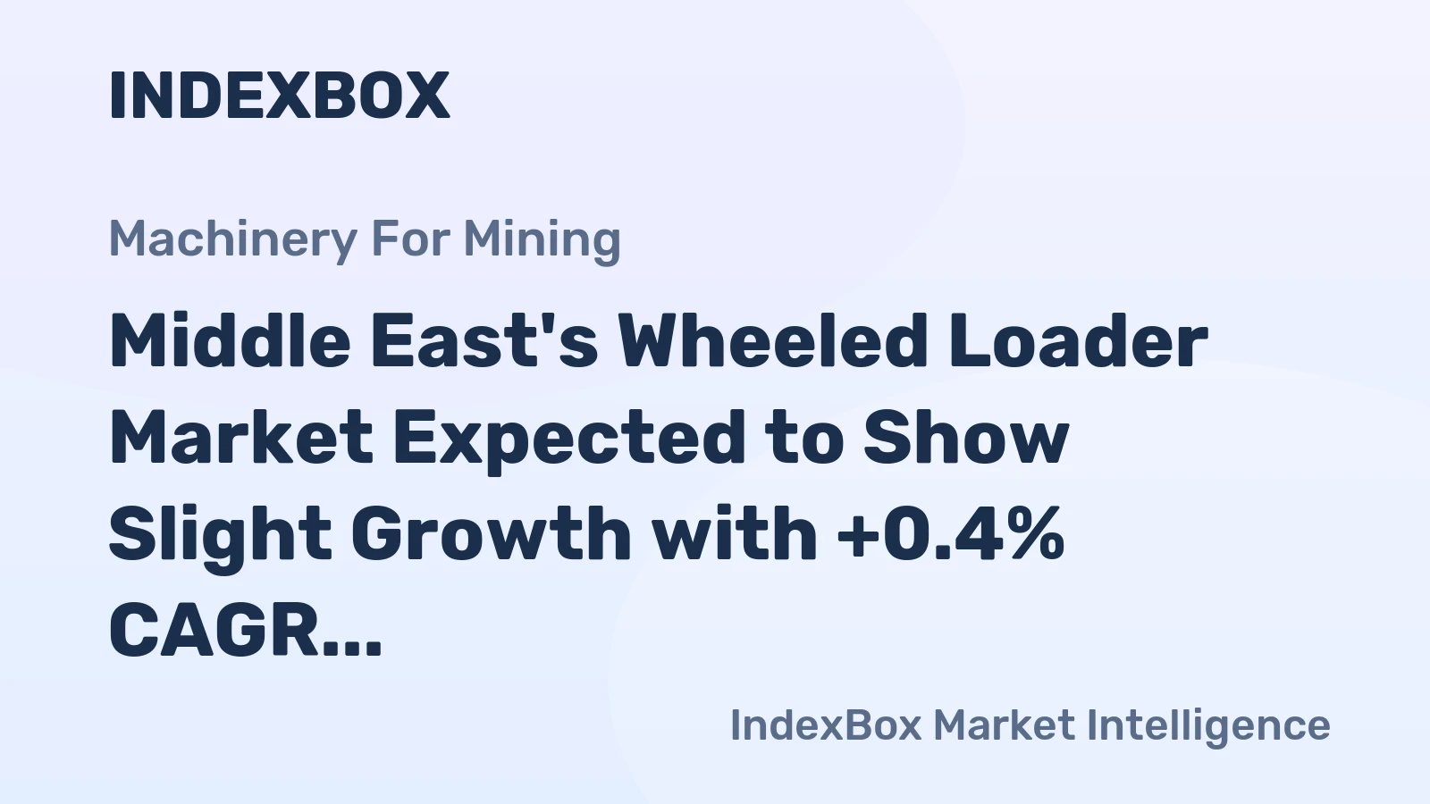 Middle East's Wheeled Loader Market Expected to Show Slight Growth with +0.4% CAGR Over Next Decade