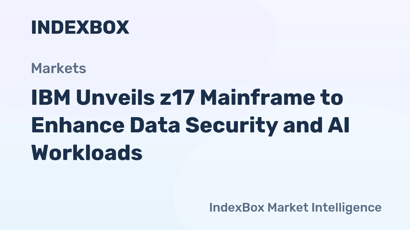 IBM Unveils z17 Mainframe to Enhance Data Security and AI Workloads