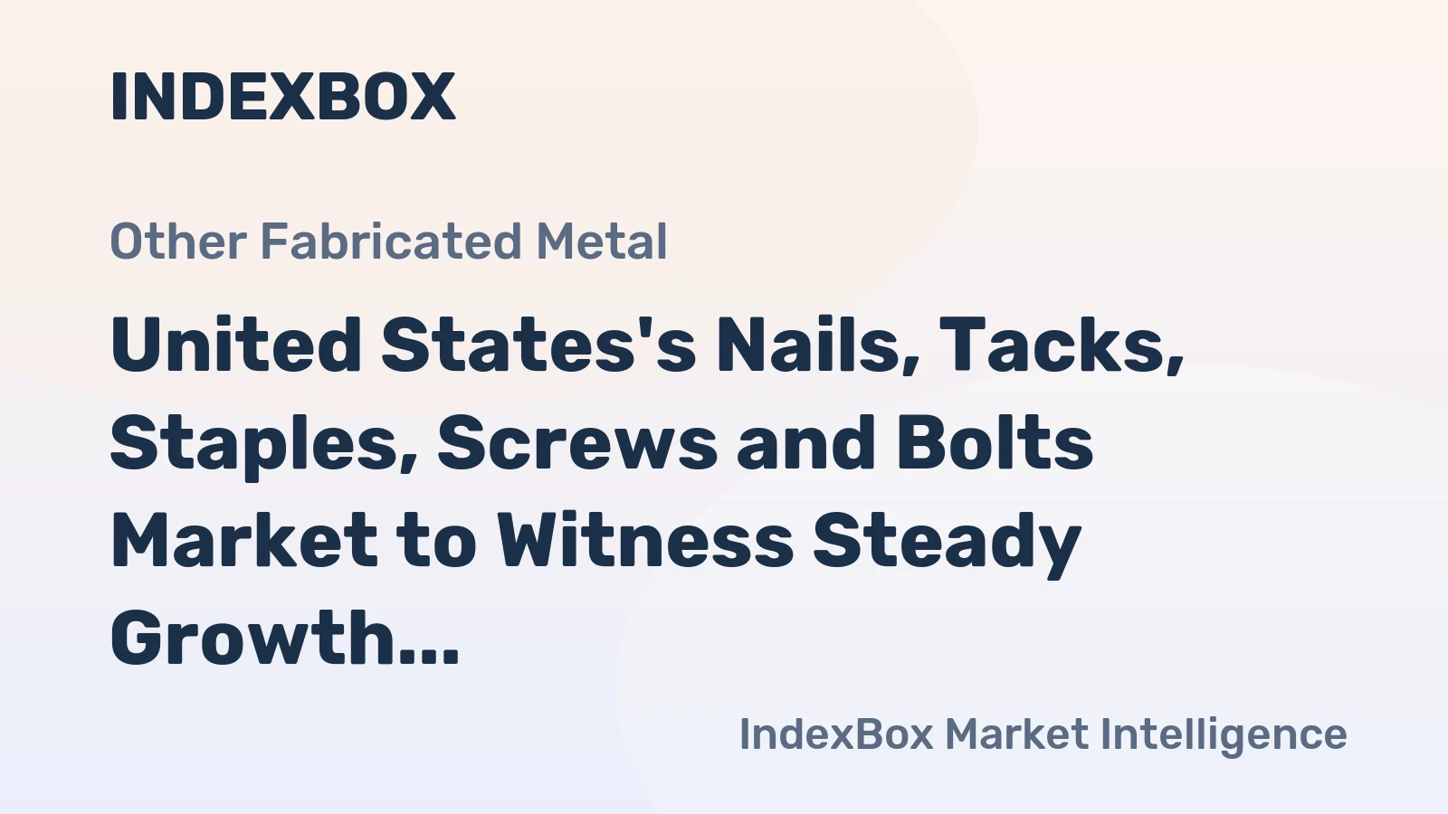 United States's Nails, Tacks, Staples, Screws and Bolts Market to Witness Steady Growth in Volume and Value Over Next Decade