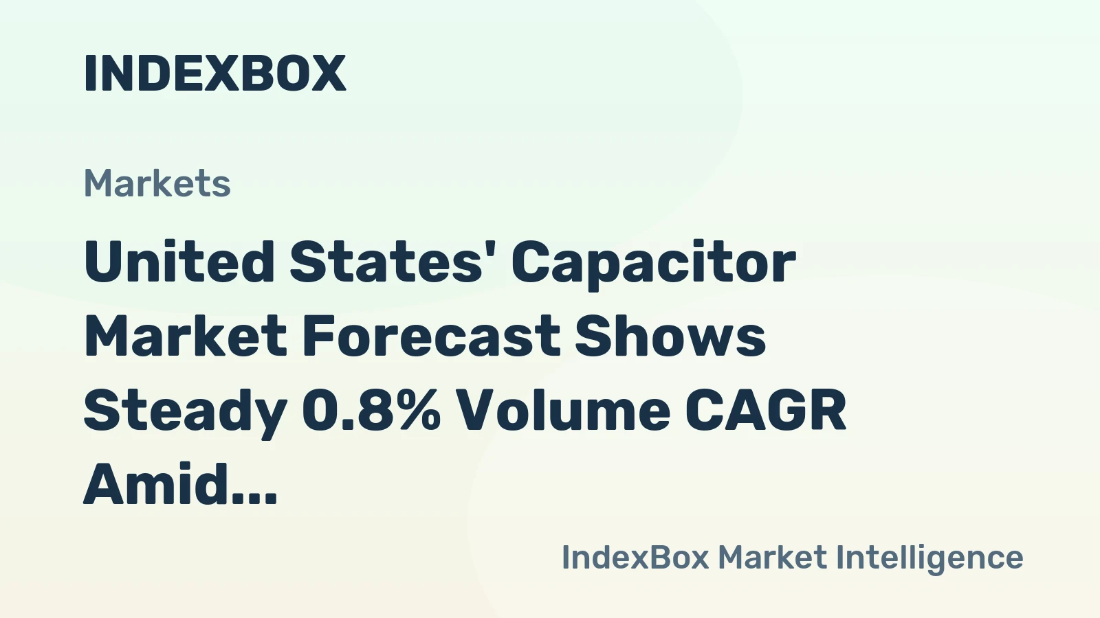 United States' Capacitor Market Forecast Shows Steady 0.8% Volume CAGR Amid Strong Value Growth