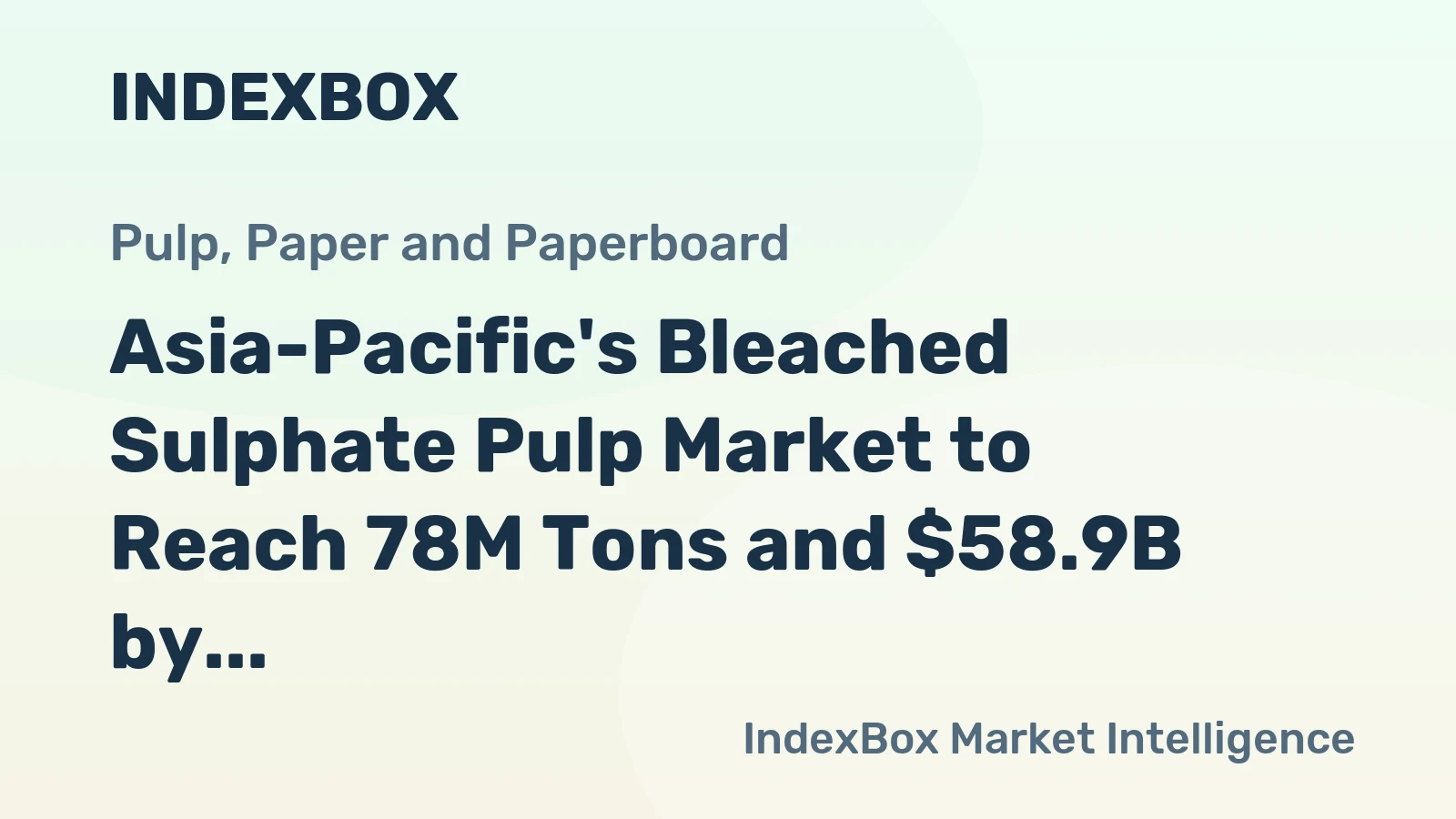 Asia-Pacific's Bleached Sulphate Pulp Market to Reach 78M Tons and $58.9B by 2035