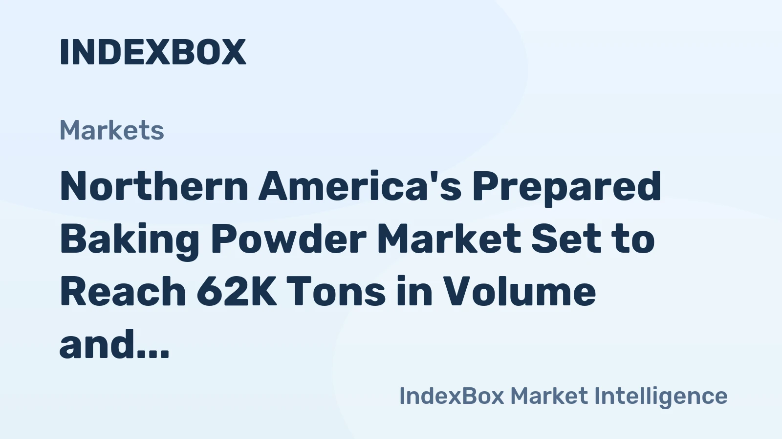 Northern America's Prepared Baking Powder Market Set to Reach 62K Tons in Volume and $232M in Value