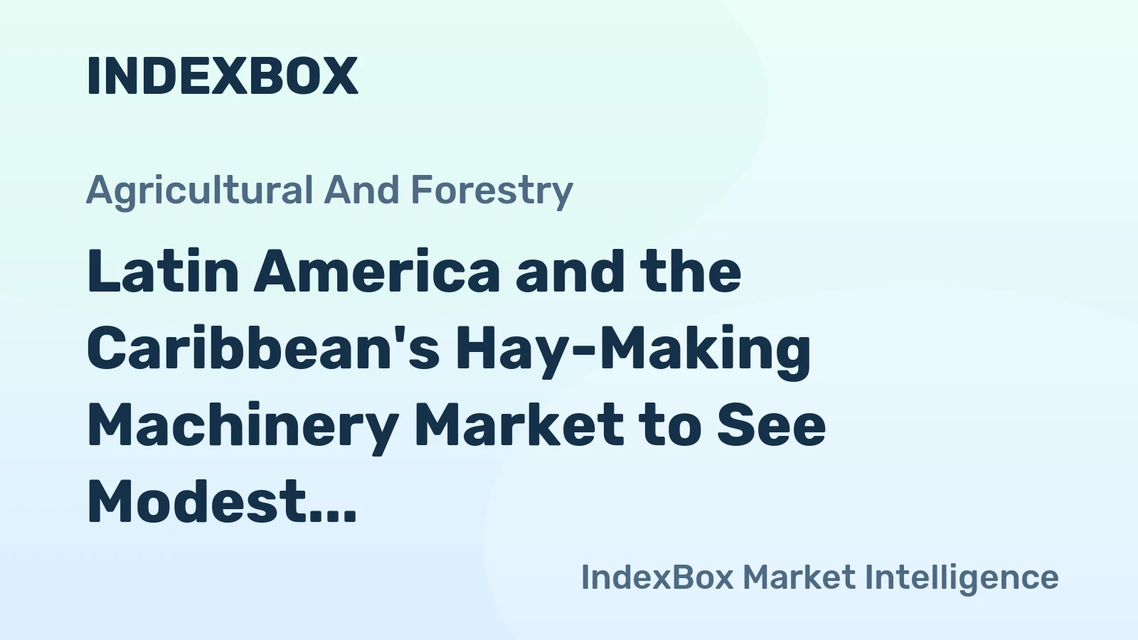 Latin America and the Caribbean's Hay-Making Machinery Market to See Modest Growth With a +0.2% Volume CAGR