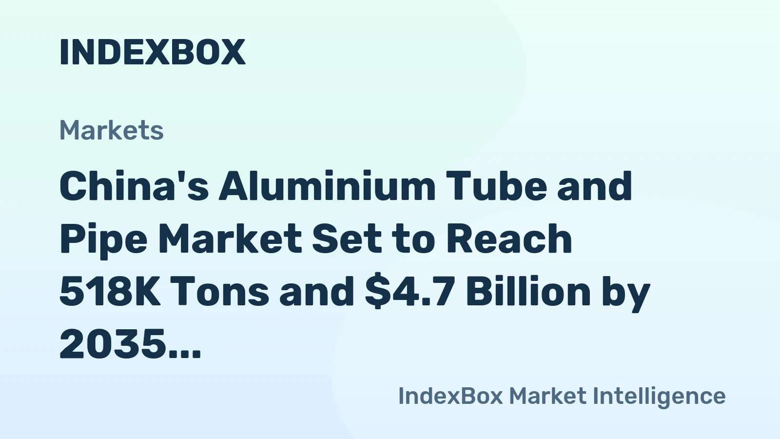 China's Aluminium Tube and Pipe Market Set to Reach 518K Tons and $4.7 Billion by 2035