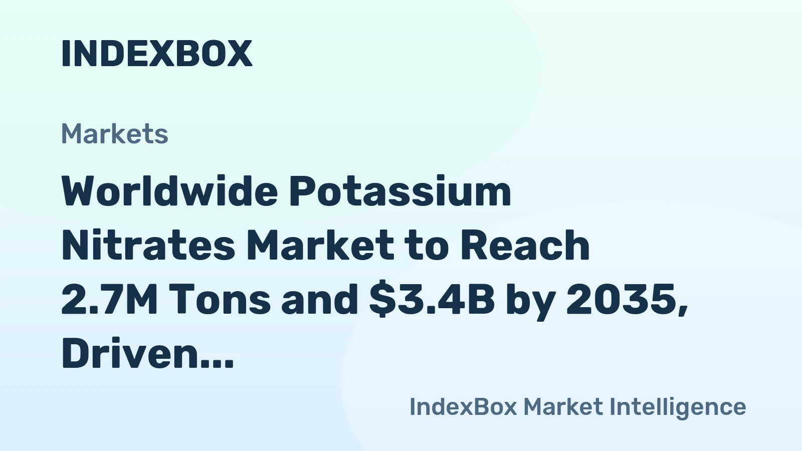Worldwide Potassium Nitrates Market to Reach 2.7M Tons and $3.4B by 2035, Driven by Increasing Demand