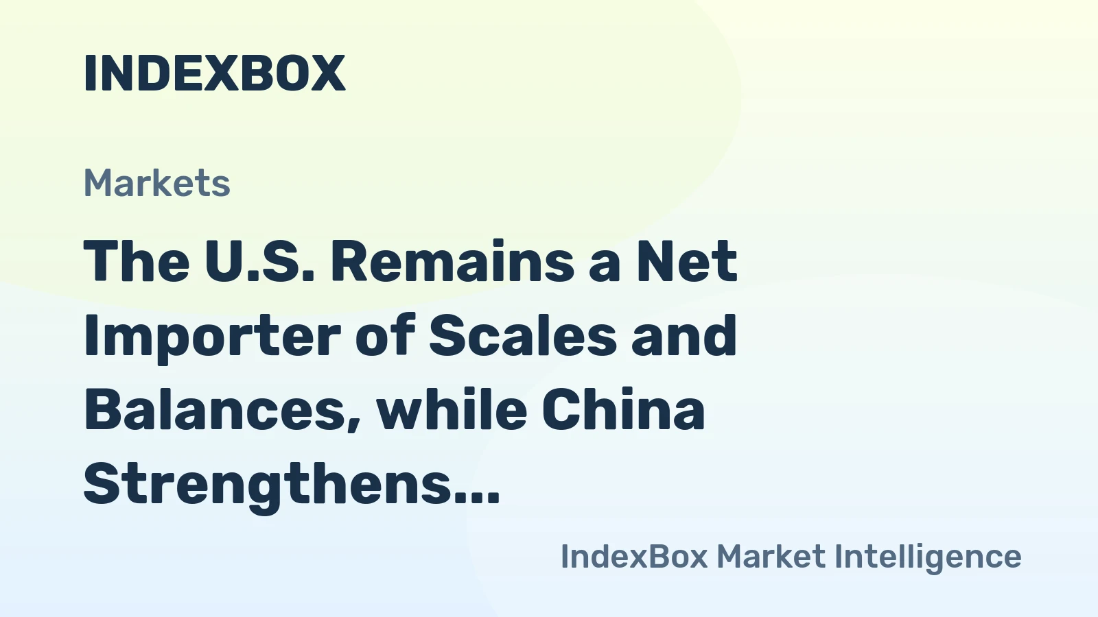 The U.S. Remains a Net Importer of Scales and Balances, while China Strengthens Its Position as a Major Supplier