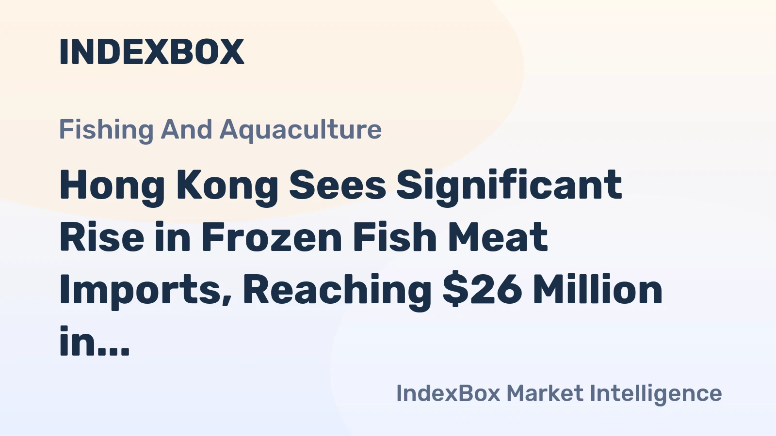 Hong Kong Sees Significant Rise in Frozen Fish Meat Imports, Reaching $26 Million in 2023