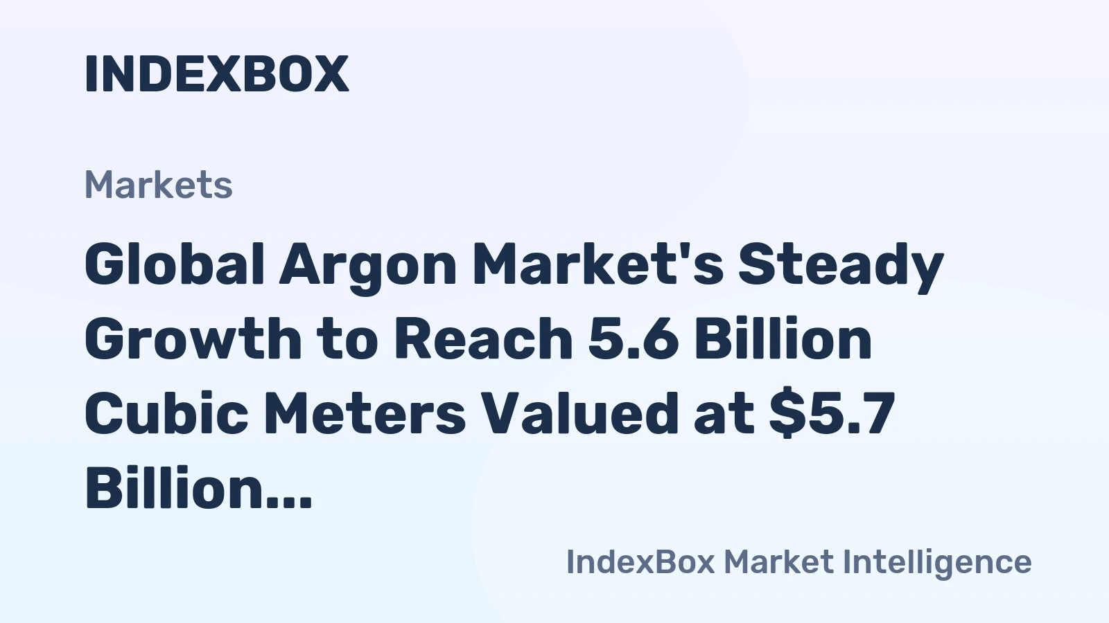 Global Argon Market's Steady Growth to Reach 5.6 Billion Cubic Meters Valued at $5.7 Billion