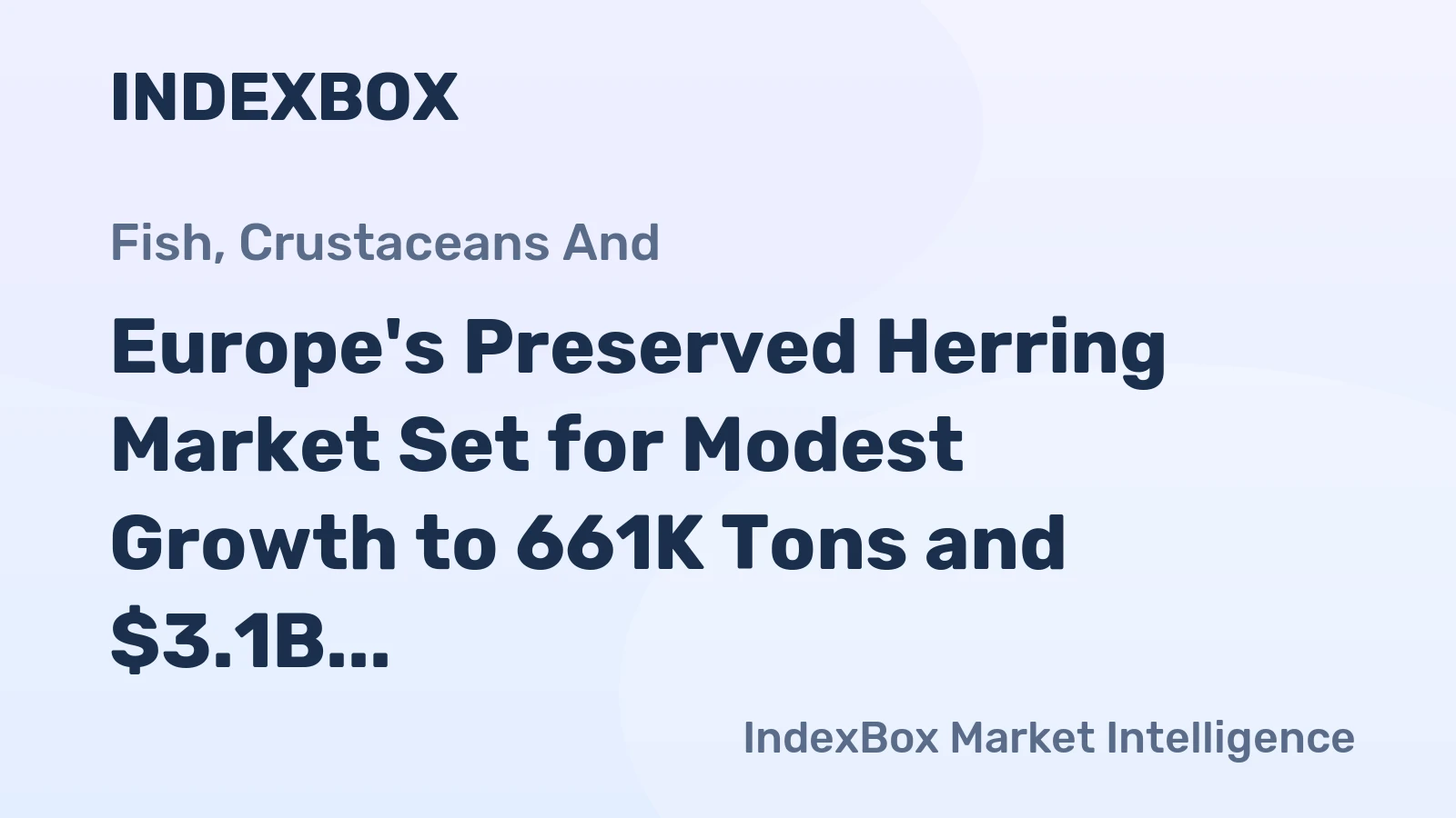Europe's Preserved Herring Market Set for Modest Growth to 661K Tons and $3.1B