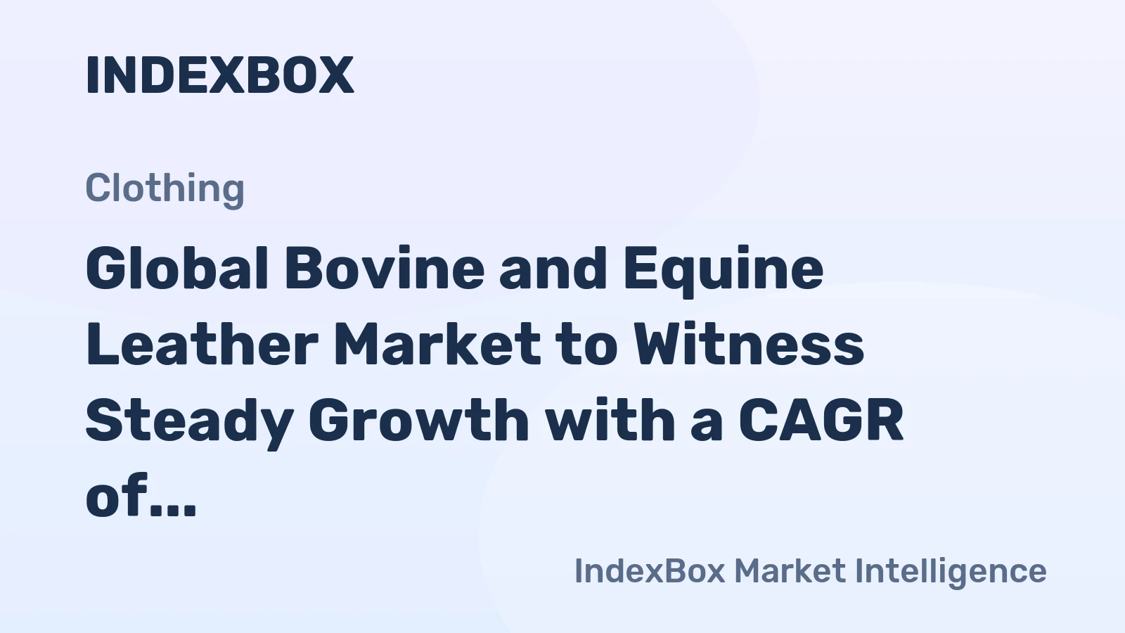 Global Bovine and Equine Leather Market to Witness Steady Growth with a CAGR of +1.7% Reaching $27.6B by 2035