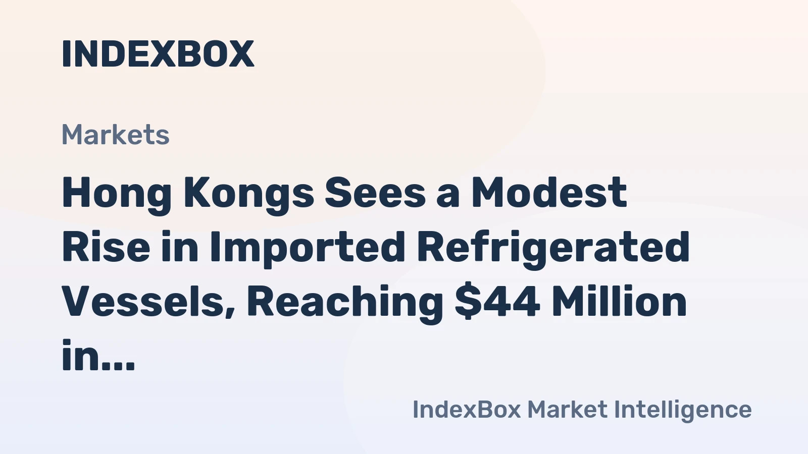 Hong Kongs Sees a Modest Rise in Imported Refrigerated Vessels, Reaching $44 Million in 2023