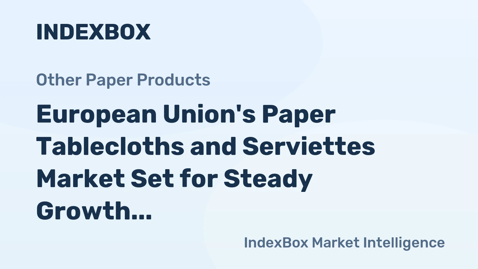 European Union's Paper Tablecloths and Serviettes Market Set for Steady Growth with a 3.8% CAGR in Value