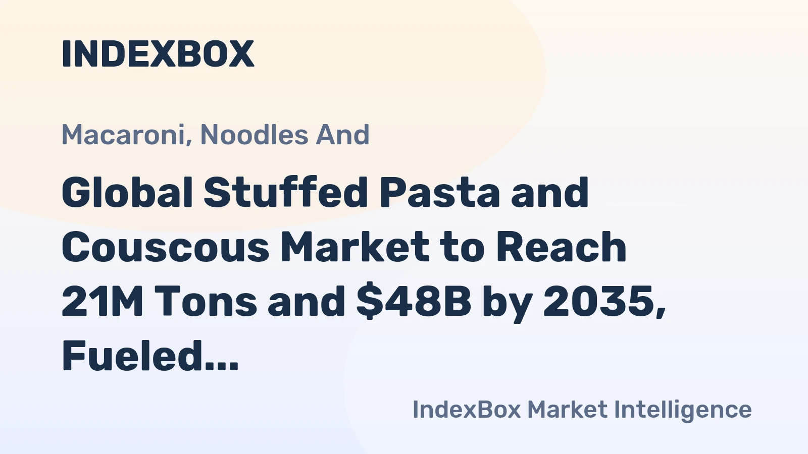 Global Stuffed Pasta and Couscous Market to Reach 21M Tons and $48B by 2035, Fueled by Rising Demand