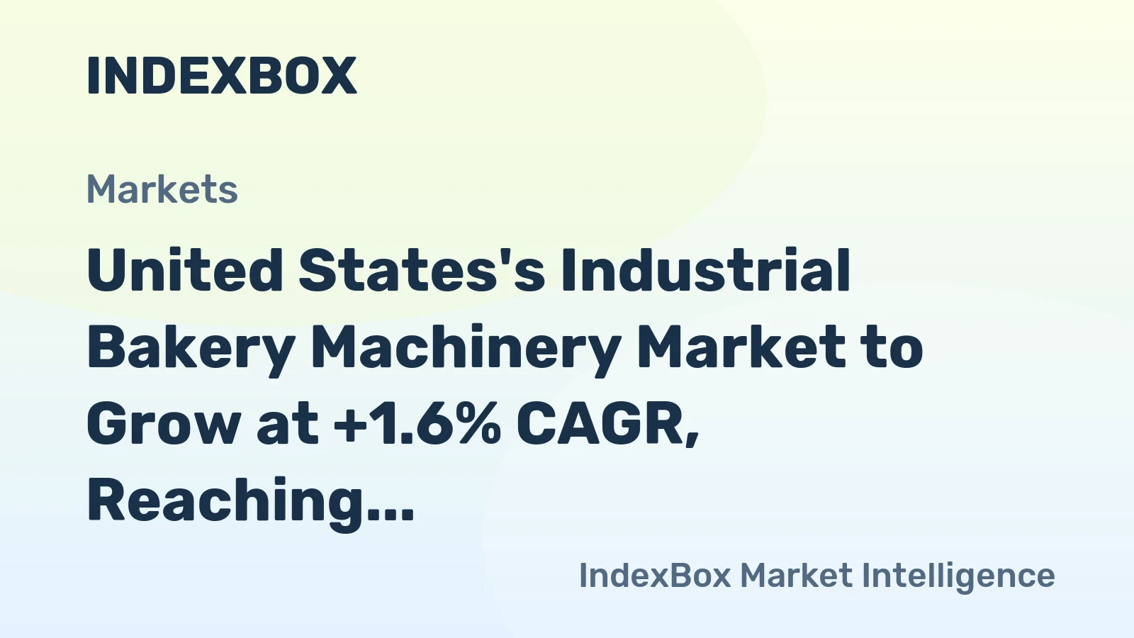 United States's Industrial Bakery Machinery Market to Grow at +1.6% CAGR, Reaching $7.9B by 2035