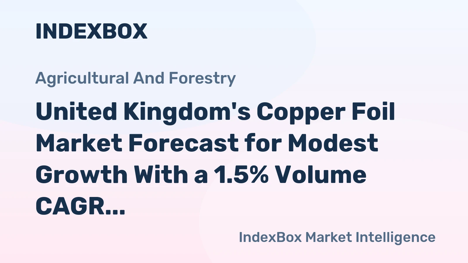 United Kingdom's Copper Foil Market Forecast for Modest Growth With a 1.5% Volume CAGR