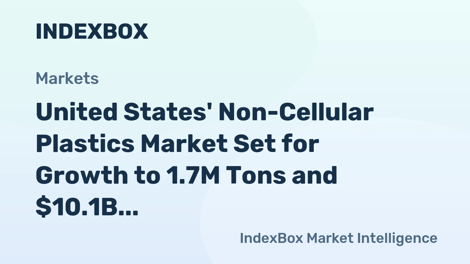 United States' Non-Cellular Plastics Market Set for Growth to 1.7M Tons and $10.1B