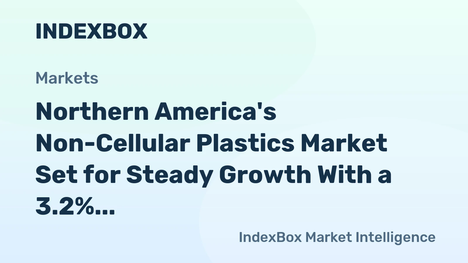 Northern America's Non-Cellular Plastics Market Set for Steady Growth With a 3.2% CAGR in Value